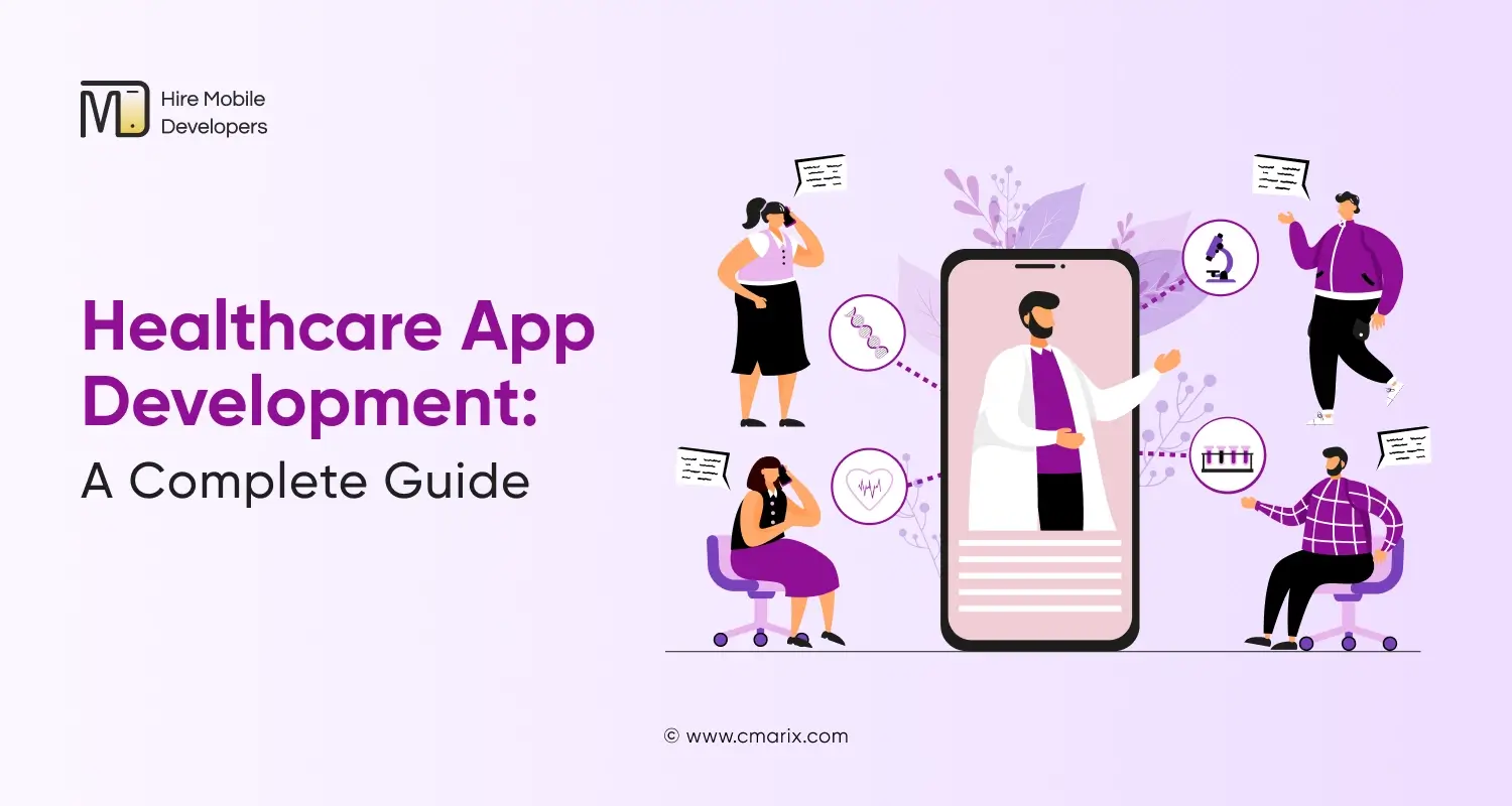 Healthcare App Development: Benefits, Trends and Best Practices